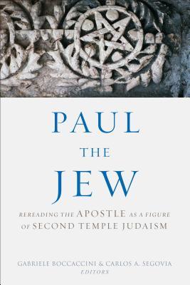 Paul the Jew: Rereading the Apostle As a Figure of Second Temple ...