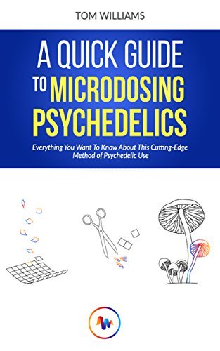A Quick Guide to Microdosing Psychedelics: Everything You Want to Know About This Cutting-Edge ...