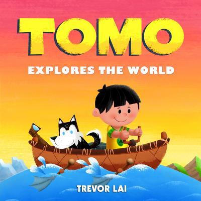 Tomo Explores the World (Tomo's Adventure Series) by Trevor Lai | Goodreads