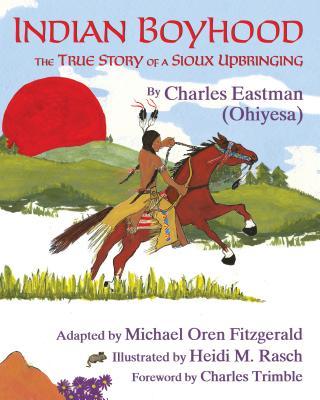 Indian Boyhood: The True Story of a Sioux Upbringing by Charles ...