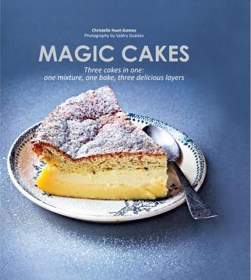 Magic Cakes: Three Cakes in One by Christelle Huet-Gomez | Goodreads