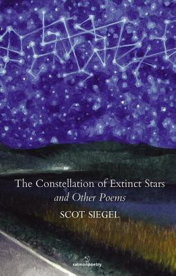 The Constellation of Extinct Stars: And Other Poems by Scot Siegel ...