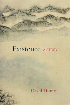 Existence: A Story by David Hinton | Goodreads