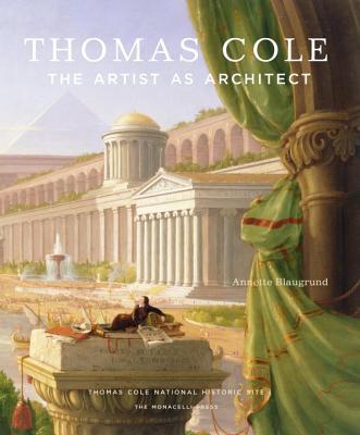 Thomas Cole: The Artist as Architect by Annette Blaugrund | Goodreads
