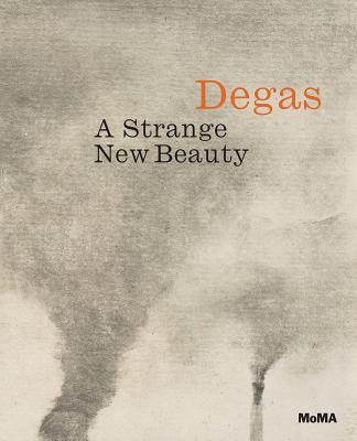 Edgar Degas: A Strange New Beauty by Jodi Hauptman | Goodreads