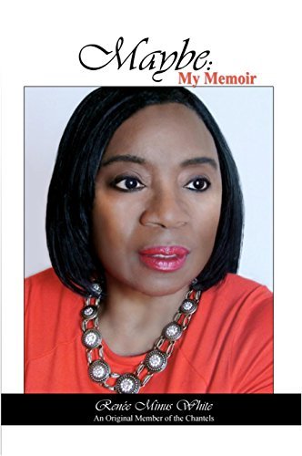 Maybe: My Memoir (An Original Member of the Chantels) by Renee White ...