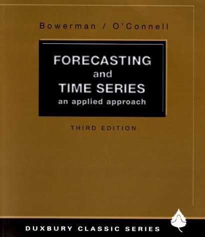 Forecasting and Time Series: An Applied Approach by Bruce L. Bowerman ...