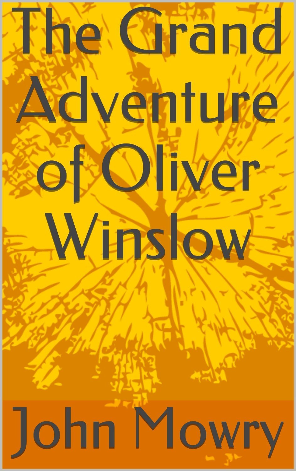 The Grand Adventure of Oliver Winslow by John Mowry | Goodreads