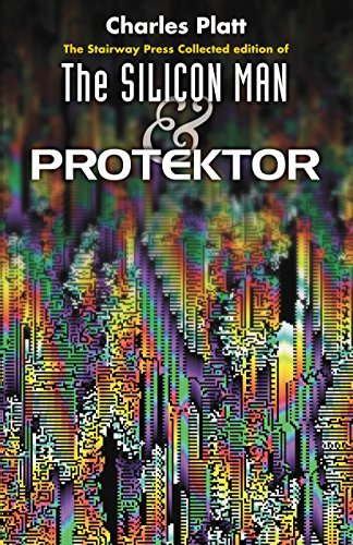 The Silicon Man & Protektor by Charles Platt | Goodreads