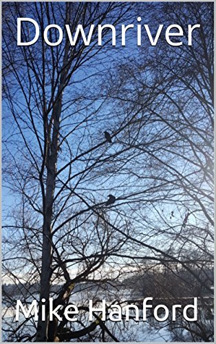 Downriver by Mike Hanford | Goodreads