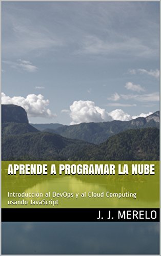 Aprende a programar la nube: Introducción al DevOps y al Cloud Computing usando JavaScript by ...