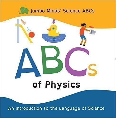 Jumbo Minds' Science ABCs: ABCs of Physics by A.C. Lemonwood | Goodreads