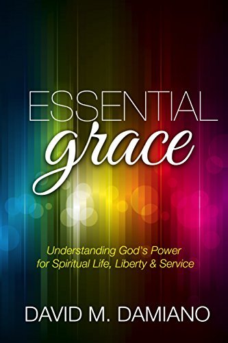 Essential Grace: Understanding God's Power for Spiritual Life, Liberty & Service by David ...