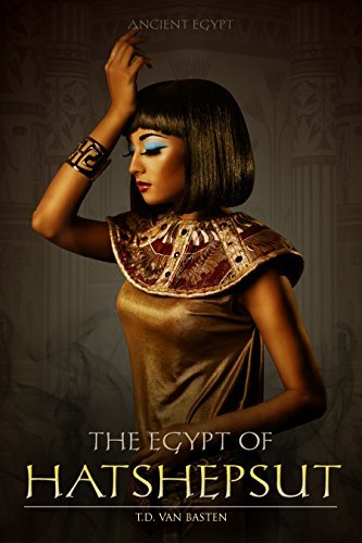 The Egypt of Hatshepsut (Ancient Egypt) by T.D. Van Basten | Goodreads