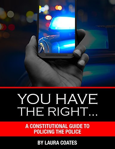 You Have The Right…: A Constitutional Guide to Policing the Police by ...