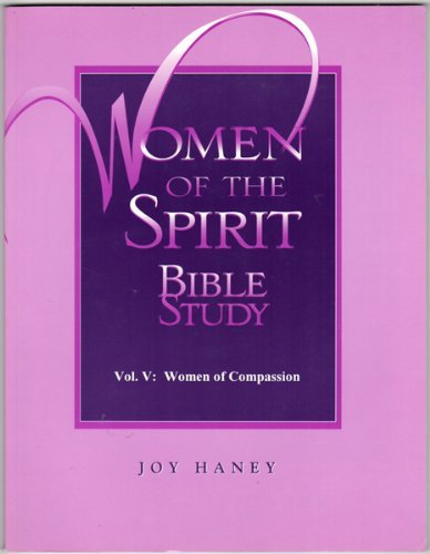 Women of the Spirit Bible Study, Vol. 5: Women of Compassion by Joy ...