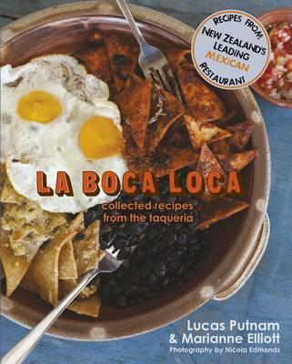 La Boca Loca : Collected Recipes from the Taqueria by Lucas Putnam, Marianne Elliot | Goodreads
