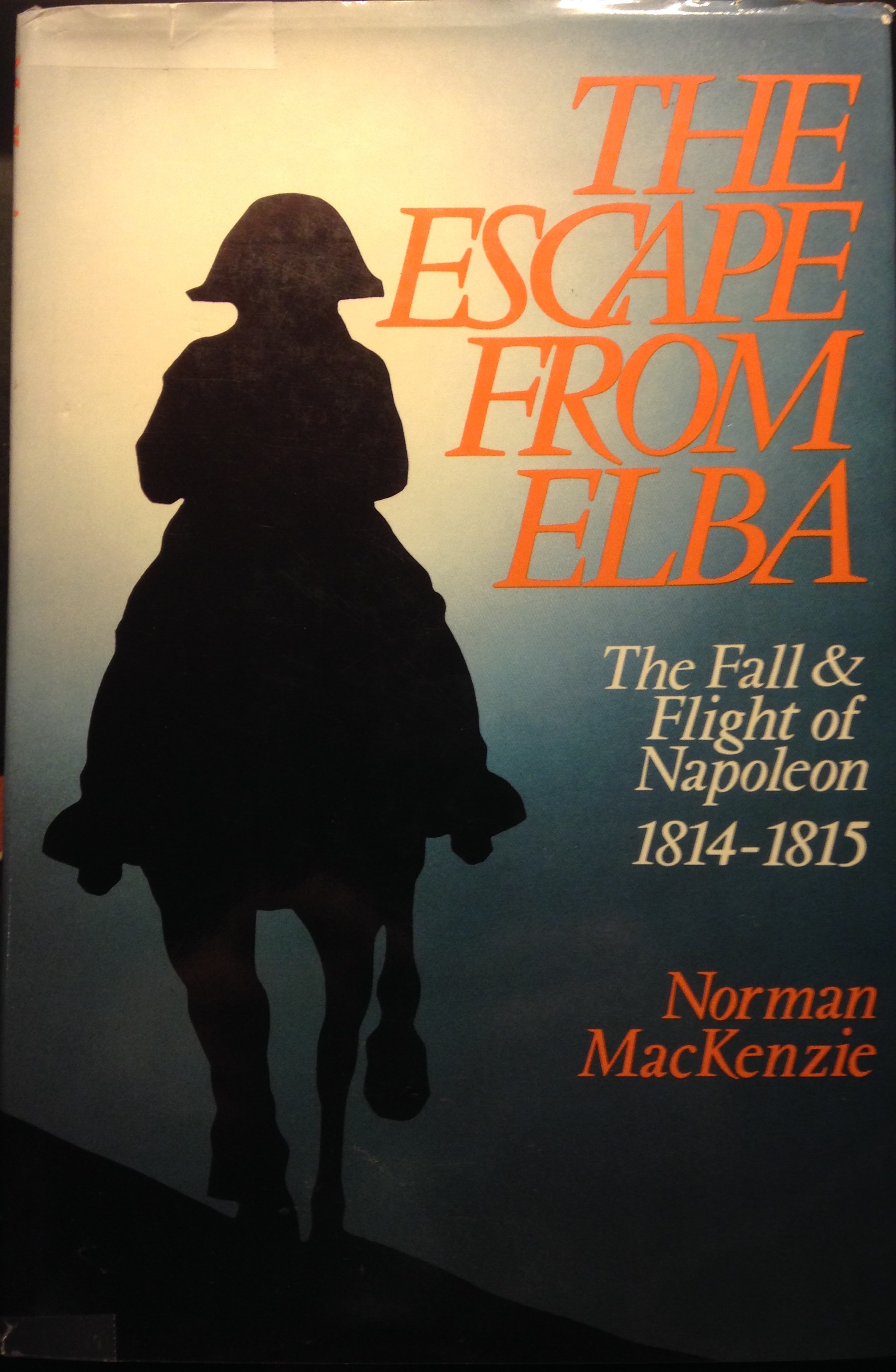 The Escape from Elba: The Fall & Flight of Napoleon 1814-15 by Norman ...