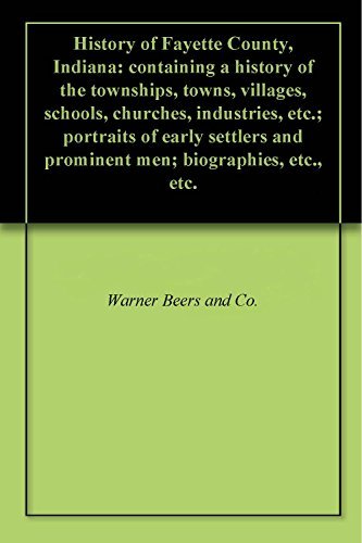History of Fayette County, Indiana: containing a history of the ...