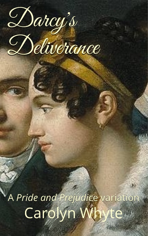 Darcy's Deliverance: A Pride and Prejudice Variation by Carolyn Whyte ...