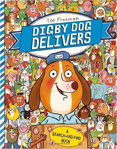 Digby Dog Delivers: A Search-and-Find Story by Tor Freeman | Goodreads