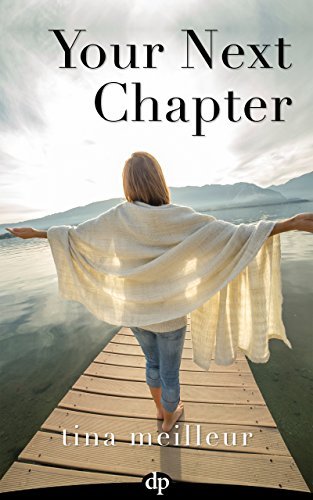 Your Next Chapter: Five Steps to Creating the Life of Your Dreams by ...