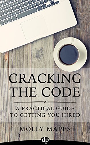 Cracking the Code: A Practical Guide to Getting You Hired by Molly ...