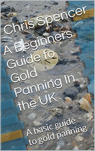 A Beginners Guide to Gold Panning In the UK: A basic guide to gold ...