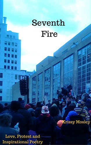 Seventh Fire: Love, Protest and Inspirational Poetry by Krissy Mosley ...