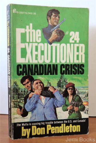 The Executioner: Canadian Crisis by Don Pendleton | Goodreads