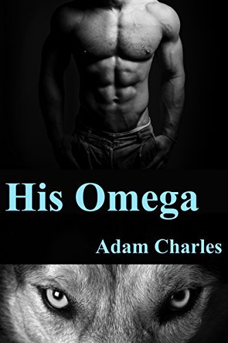 His Omega (Changes, #1) by Adam Charles | Goodreads