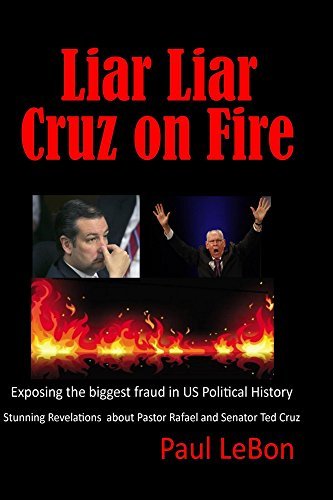 Liar Liar Cruz on Fire: Exposing the biggest fraud in US political ...