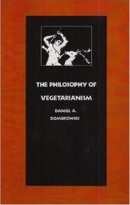 The Philosophy of Vegetarianism by Daniel A. Dombrowski | Goodreads