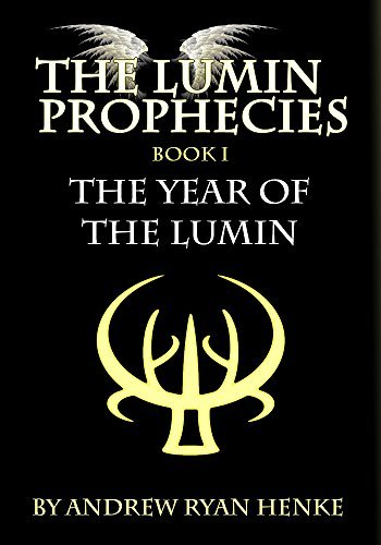 The Year of the Lumin (The Lumin Prophecies #1) by Andrew Ryan Henke ...
