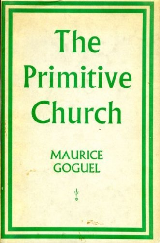 The Primitive Church by Maurice Goguel | Goodreads
