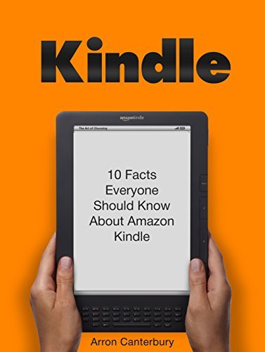 Kindle: 10 Facts Everyone Should Know About Amazon Kindle by Arron ...