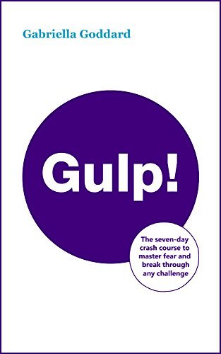 Gulp!: The seven-day crash course to master fear and breakthrough any ...