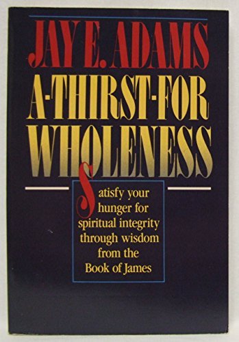 A Thirst for Wholeness by Jay Edward Adams | Goodreads