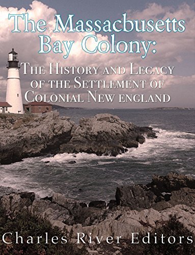 The Massachusetts Bay Colony: The History and Legacy of the Settlement ...