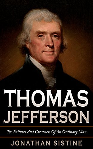 Thomas Jefferson: The Failures And Greatness Of An Ordinary Man by ...