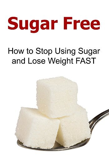 Sugar Free: How to Stop Using Sugar and Lose Weight FAST: by Elle Gemba ...