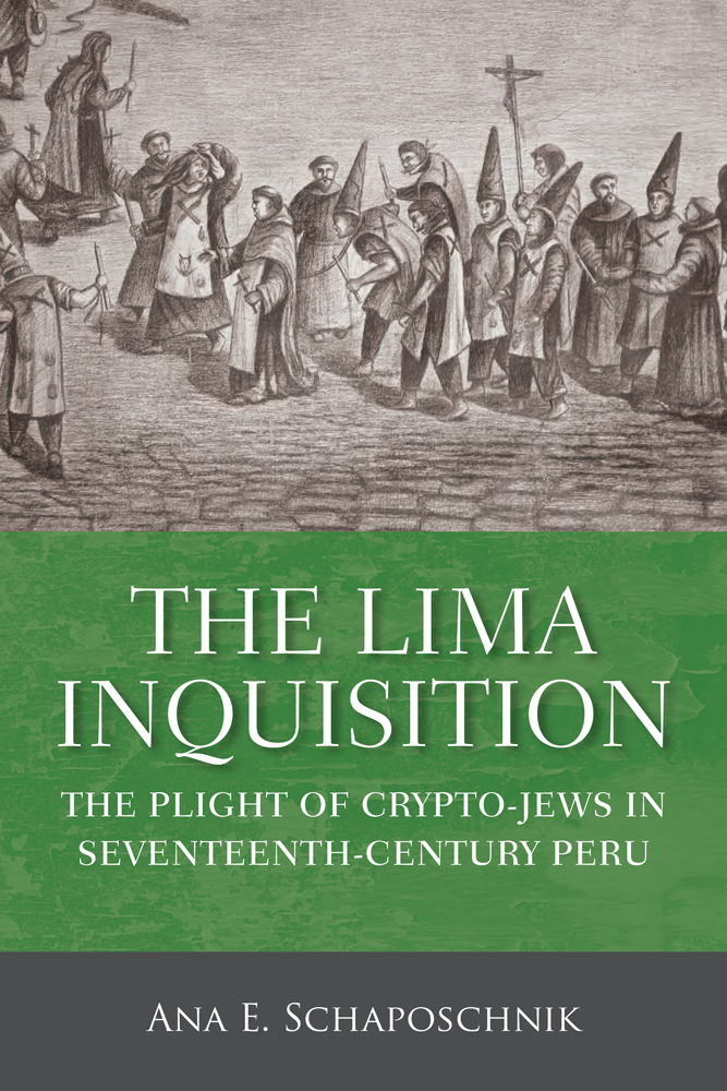 The Lima Inquisition: The Plight of Crypto-Jews in Seventeenth-Century ...