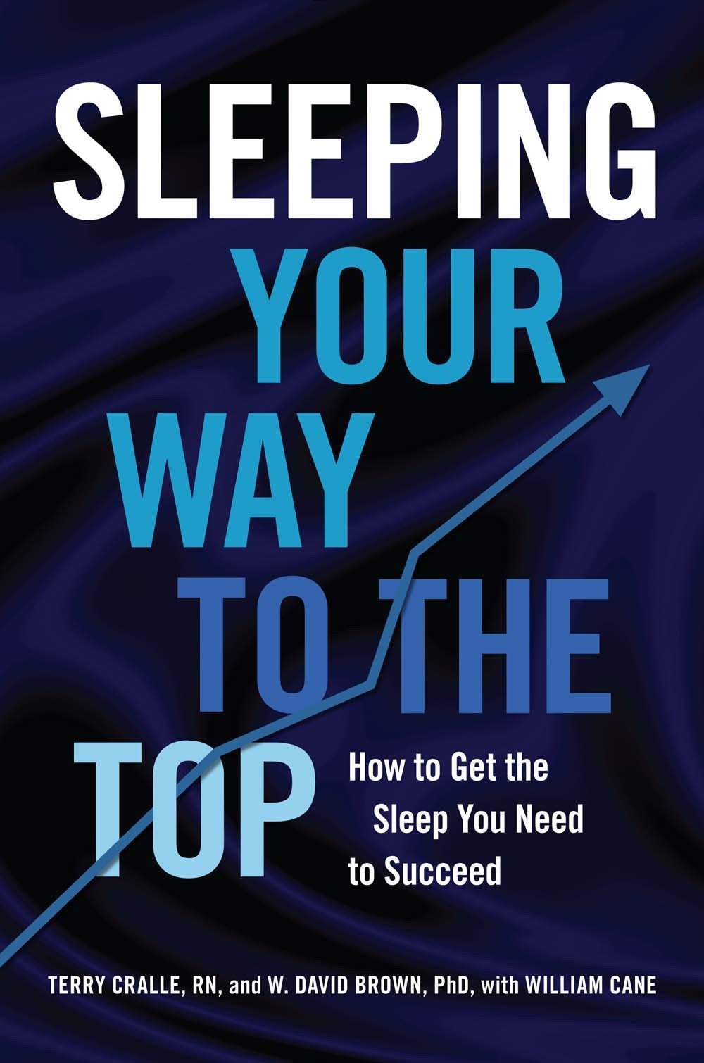 Sleeping Your Way to the Top: How to Get the Sleep You Need to Succeed ...