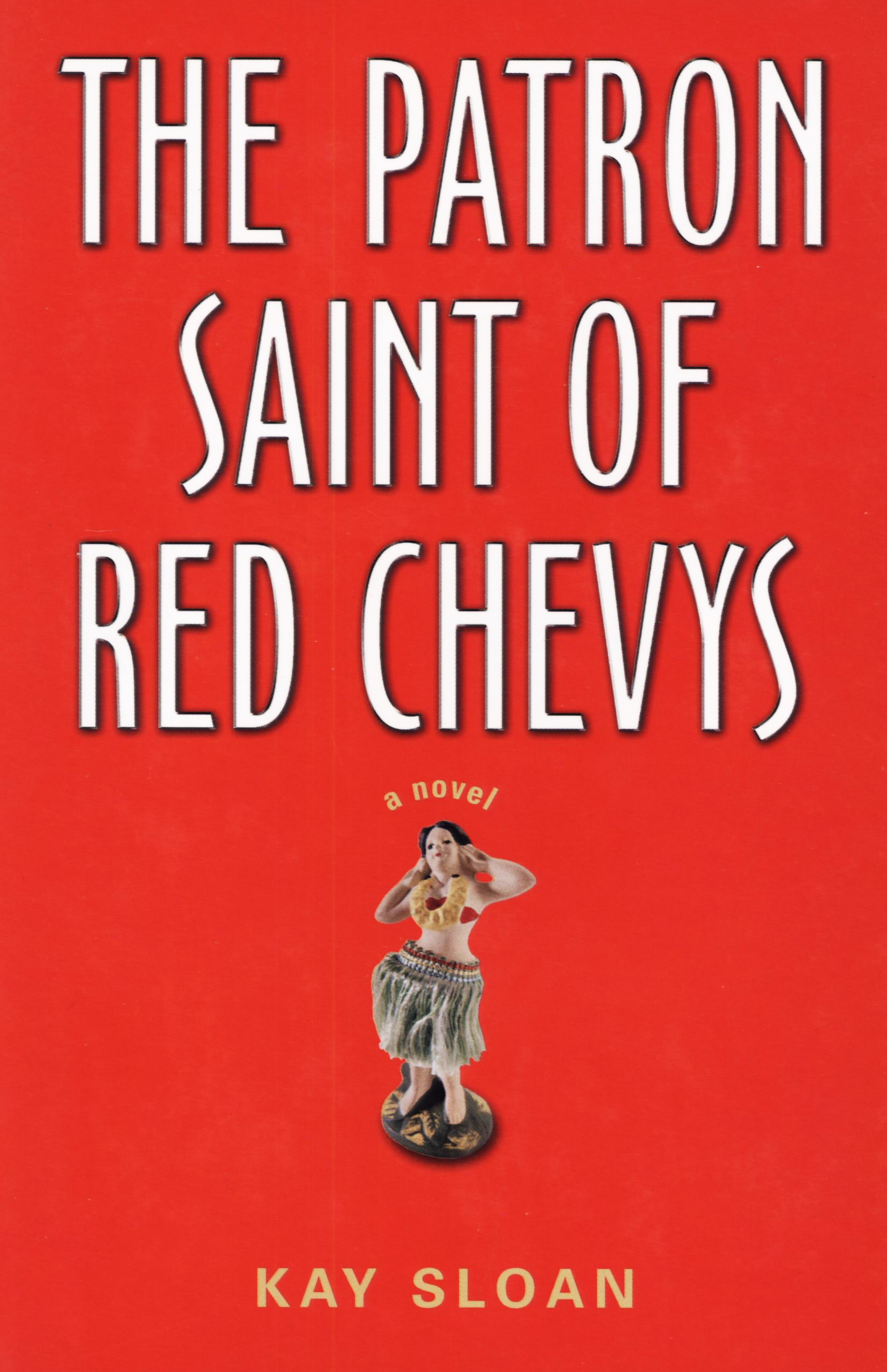The Patron Saint of Red Chevys: A Novel by Kay Sloan | Goodreads