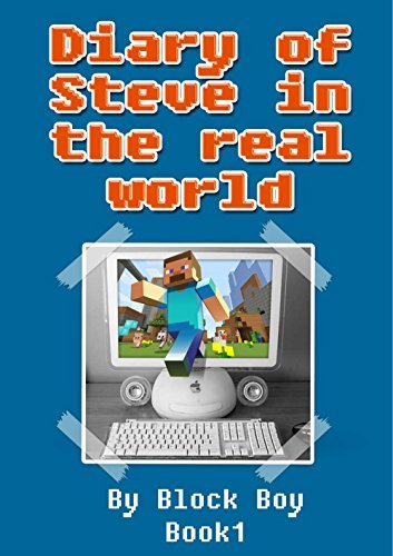 Diary Of Minecraft Steve In The Real World: Book 1: (Unofficial ...