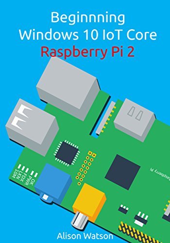 Beginning Windows 10 IoT Core Raspberry Pi 2 by Alison Watson | Goodreads