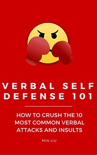 Verbal Self Defense 101: How to Crush the Most Common Verbal Attacks and Insults by Min Liu ...