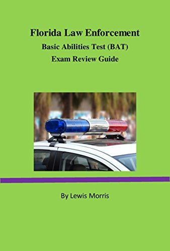 Florida Law Enforcement Basic Abilities Test (BAT) Exam Review Guide by ...