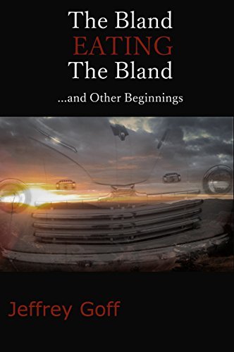 The Bland Eating The Bland And Other Beginnings by Jeffrey Goff | Goodreads