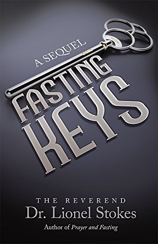 Fasting Keys: A Sequel by The Reverend Dr. Lionel Stokes | Goodreads